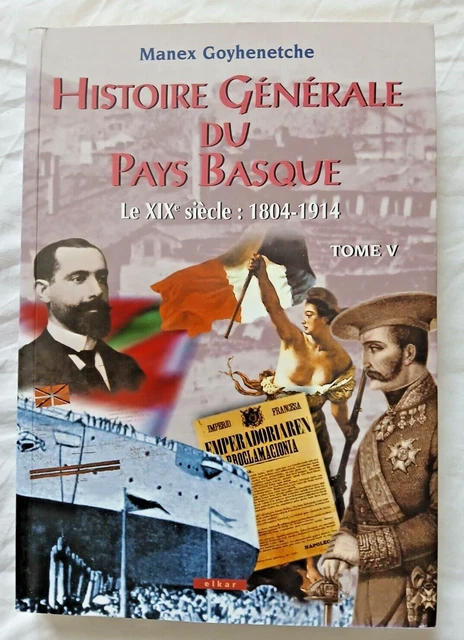 HISTOIRE GÉNÉRALE DU Pays Basque T5 : Le XIXe par Goyhenetche ed Elkar ...