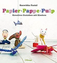 PAPIER, PAPPE, PULP: Kreatives Gestalten mit Kindern ... | Livre | état ...