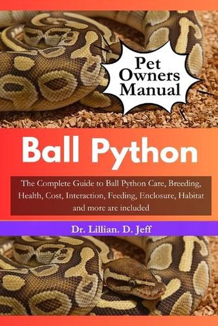 BALL PYTHON: THE Complete Guide to Ball Python Care, Breeding, Health, Cost, Int £19.74 ...