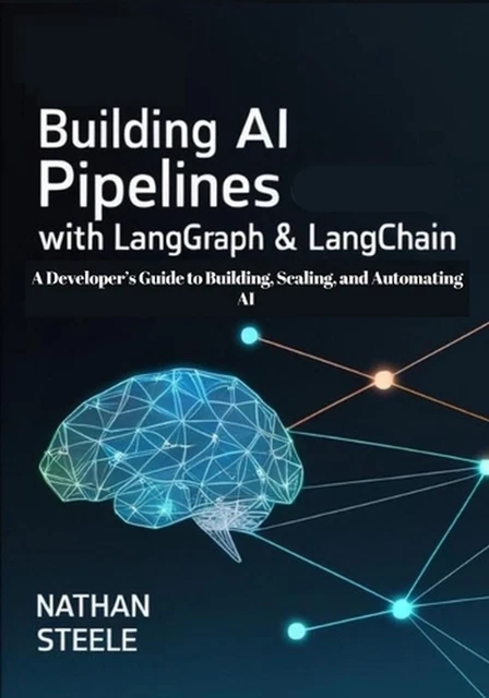 BUILDING AI PIPELINES with LangGraph and LangChain: A Developer's Guide to Build £28.72 ...