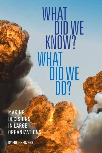WHAT DID WE Know? What Did We Do?: Making decisions in large ...