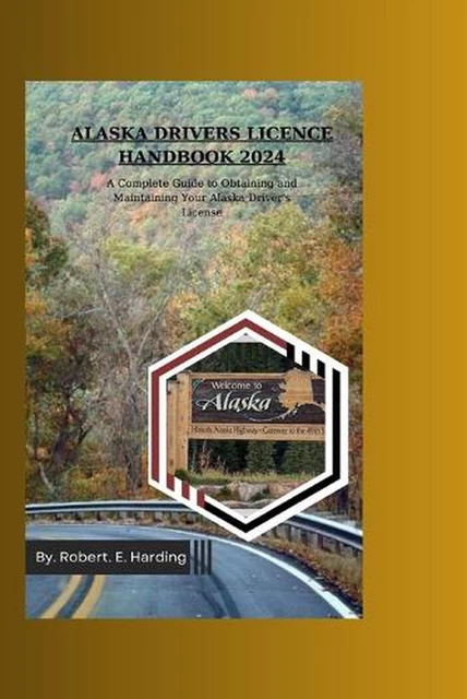 ALASKA DRIVER'S LICENCE Handbook 2024: A Complete Guide to Obtaining ...