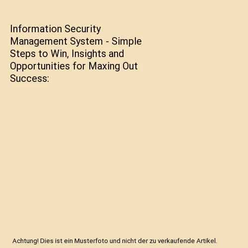 INFORMATION SECURITY MANAGEMENT System - Simple Steps to Win, Insights ...