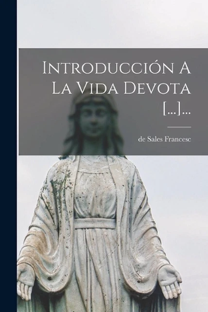 INTRODUCCIN A LA Vida Devota [...]... by De Sales Francesc (Spanish ...