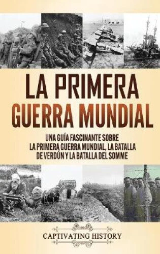 LA PRIMERA GUERRA Mundial: Una Guía Fascinante sobre la Primera Guerra ...