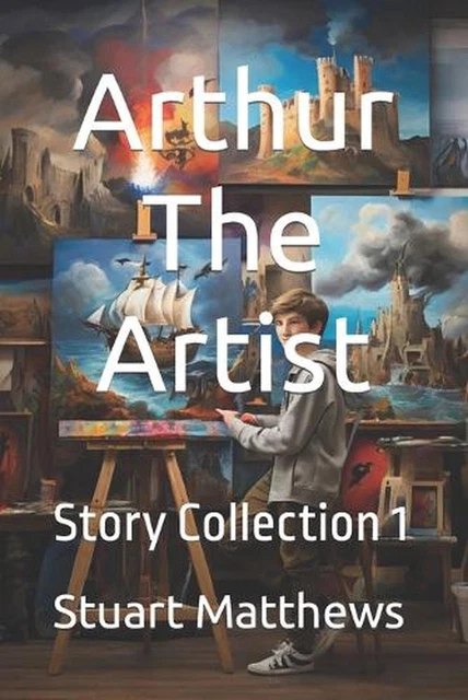 ARTHUR THE ARTIST: Story Collection 1 by Stuart Matthews Paperback Book ...