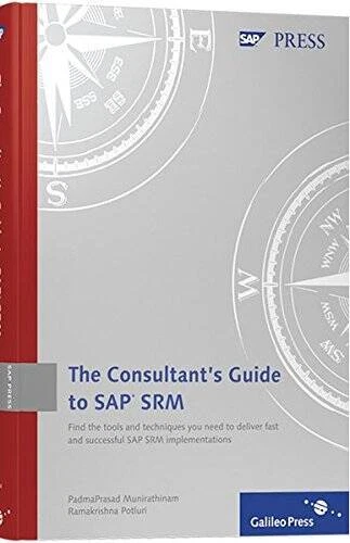 CONSULTANTS GUIDE TO SAP SRM: A practical, comprehensive guide to i ...