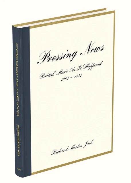 PRESSING NEWS: BRITISH Music as it happened 1962-1972 by RICHARD MORTON ...