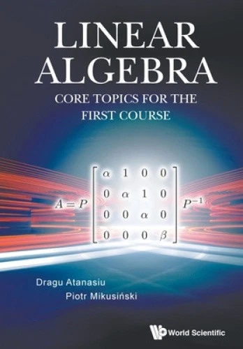 LINEAR ALGEBRA: CORE Topics For The First Course by Atanasiu, Dragu ...
