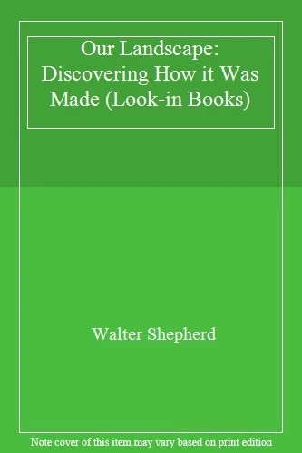 OUR LANDSCAPE: DISCOVERING How it Was Made (Look-in Books) By Walter ...