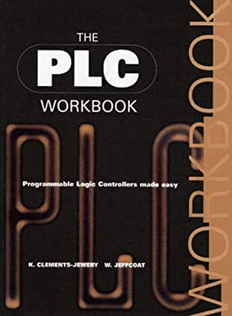 The Plc Workbook Programmable Logic Controllers Made Easy Paper £471 6830