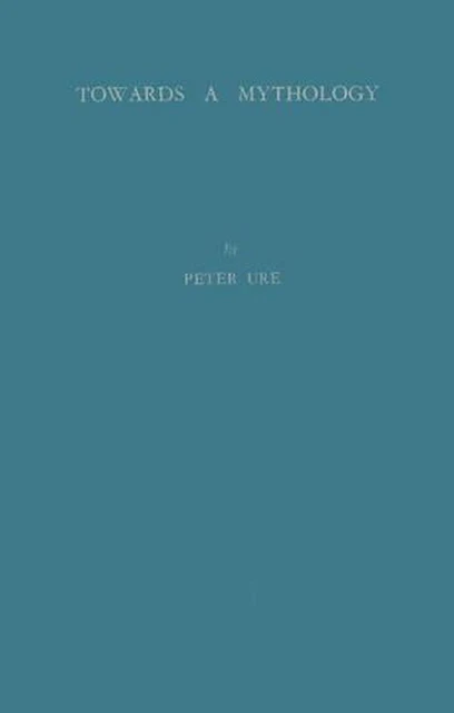 VERS UNE MYTHOLOGIE : études sur la poésie de W.B. Yeats par Peter Ure ...