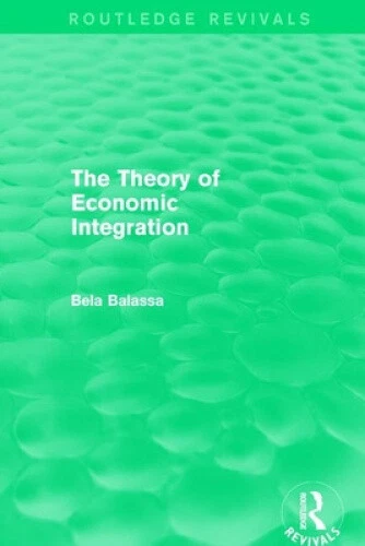 THE THEORY OF Economic Integration (Routledge Revivals) par Balassa ...