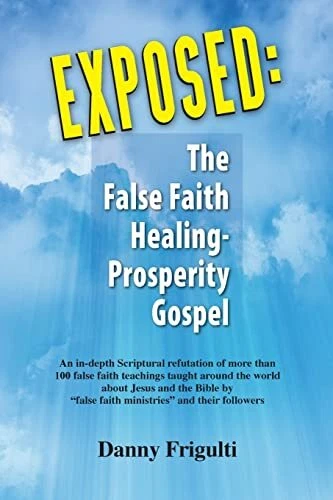 EXPOSED: THE FALSE Faith Healing-Prosperity Gospel By Danny J. F EUR 11 ...