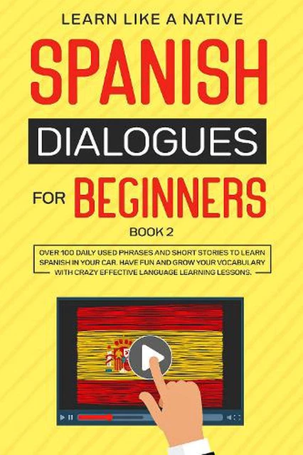 SPANISH DIALOGUES FOR Beginners Book 2: Over 100 Daily Used Phrases and ...