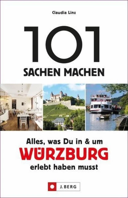 101 SACHEN MACHEN: Alles, was Du in und um Würzburg erlebt haben musst ...