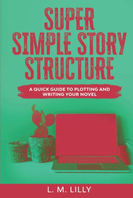 SUPER SIMPLE STORY Structure A Quick Guide To Plotting And Writing Your ...