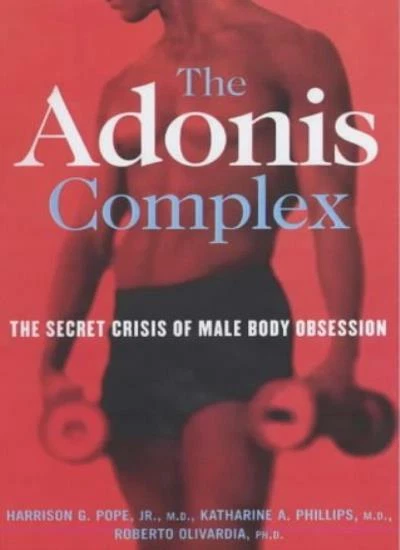 THE ADONIS COMPLEX: How To Identify, Treat And . Pope, Phillips, Olivardia