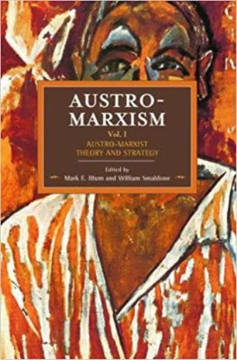 WILLIAM SMALDON AUSTRO-MARXISM: Austro-marxist Theory And Strategy ...