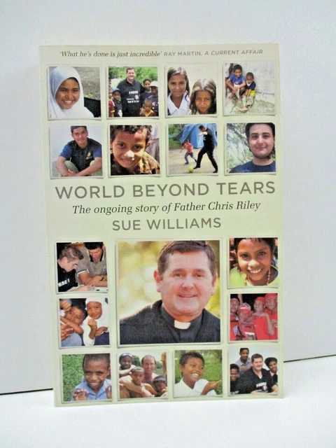 WORLD BEYOND TEARS: The Ongoing Story of Father Chris Riley by Sue ...
