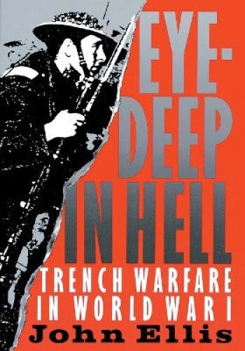 EYE-DEEP IN HELL: Trench Warfare in World War I by Ellis, John $47.57 ...