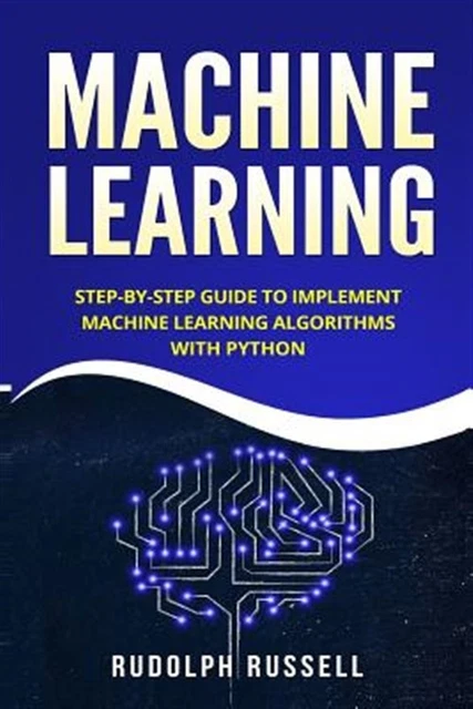 MACHINE LEARNING: STEP-BY-STEP Guide to Implement Machine Learning ...