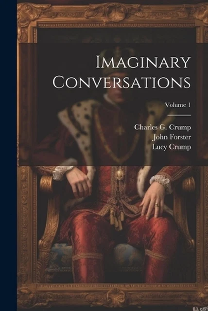 IMAGINARY CONVERSATIONS; VOLUME 1 by Walter Savage Landor Paperback ...
