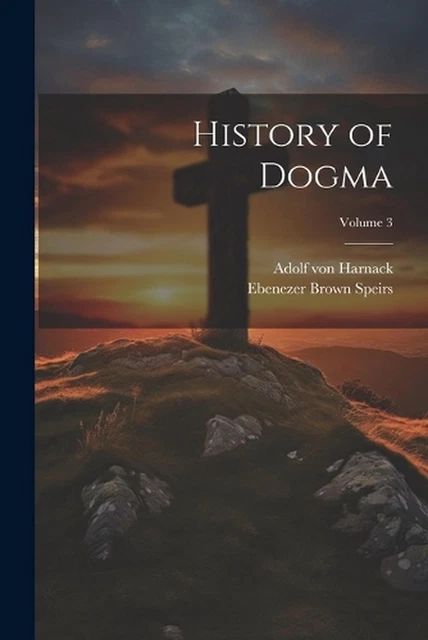 HISTORY OF DOGMA; Volume 3 by Adolf Von Harnack Paperback Book EUR 48 ...