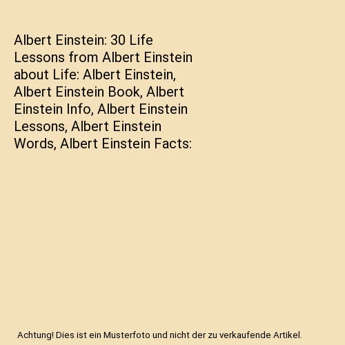 ALBERT EINSTEIN: 30 Life Lessons from Albert Einstein about Life: Albert Einstei EUR 45,00 ...