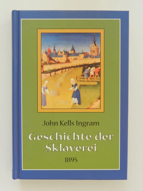GESCHICHTE DER SKLAVEREI und Hörigkeit John Kells Ingram Reprint Verlag ...