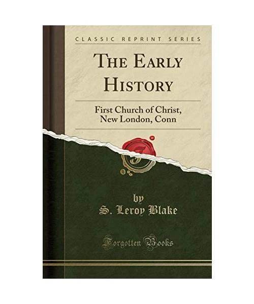 THE EARLY HISTORY: First Church of Christ, New London, Conn (Classic ...