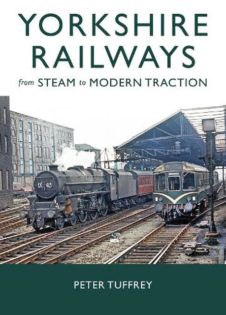 YORKSHIRE RAILWAYS FROM Steam to Modern Traction by Peter Tuffrey ...