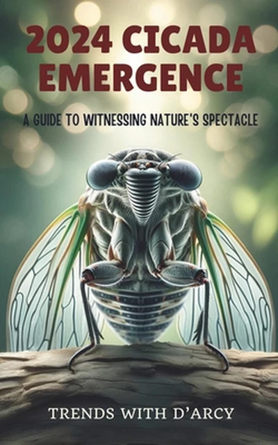 2024 CICADA EMERGENCE: A Guide to Witnessing Nature's Spectacle by ...