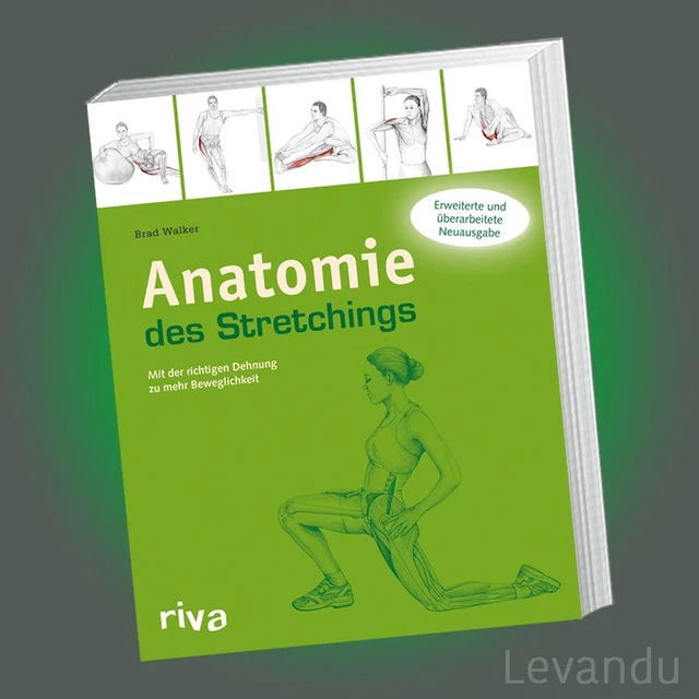 ANATOMIE DES STRETCHINGS | BRAD WALKER | Mit der richtigen Dehnung zu ...