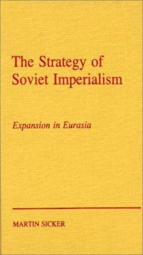 STRATEGY OF SOVIET Imperialism : Expansion in Eurasia, Hardcover by ...