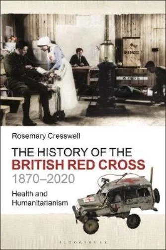ROSEMARY CRESSWELL THE History of the British Red Cross, 1870-2020 ...