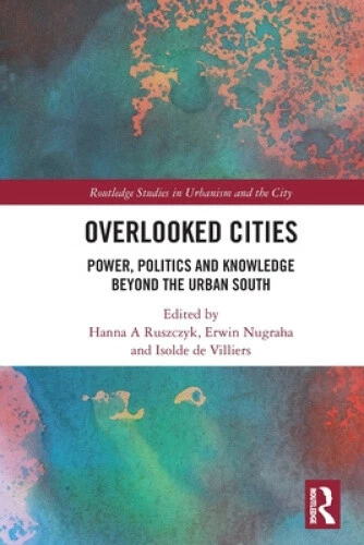 OVERLOOKED CITIES: POWER, Politics and Knowledge Beyond the Urban South ...
