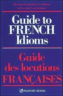 GUIDE TO FRENCH Idioms/Guide Des Locutions Francaises: Gui... | Livre ...