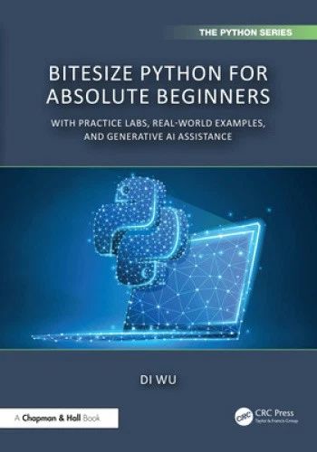 BITESIZE PYTHON FOR Absolute Beginners: With Practice Labs, Real-World ...