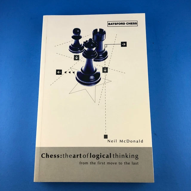 CHESS: THE ART of Logical Thinking by Neil McDonald 2004 Batsford Chess ...