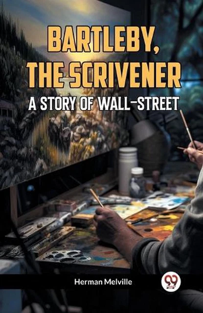 BARTLEBY, THE SCRIVENER A Story Of Wall-Street by Herman Melville ...