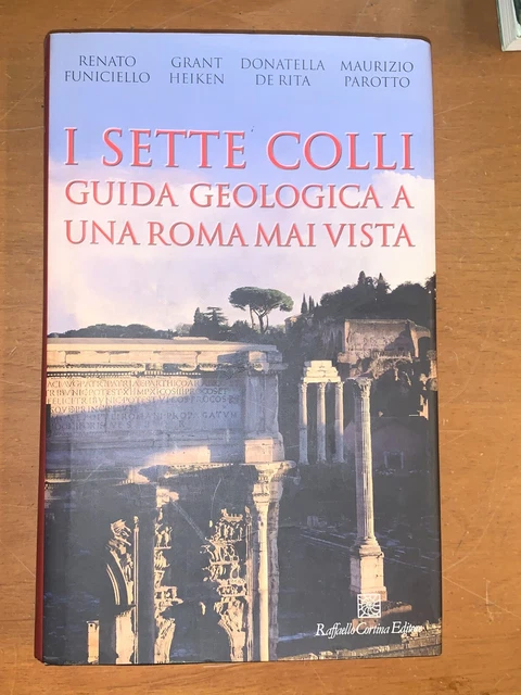 I SETTE COLLI, Guida Geologica A Una Roma Mai Vista - Raffaello Cortina ...