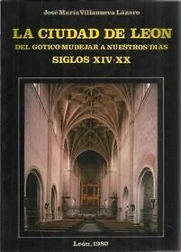 LA CIUDAD DE León: del gótico-mudéjar a nuestros días, Gebunden, 1980 ...