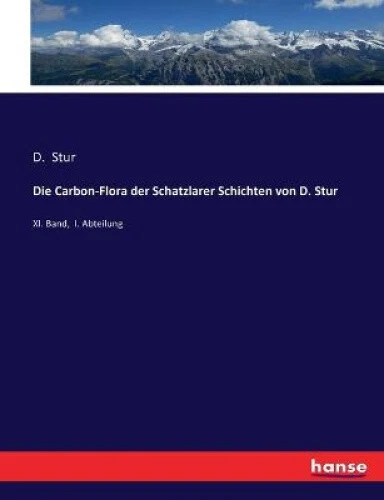 DIE CARBON-FLORA DER Schatzlarer Schichten von D. Stur [German] by Stur ...
