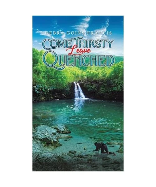 COME THIRSTY: LEAVE Quenched, Goins-Francis, Debra EUR 7,79 - PicClick DE