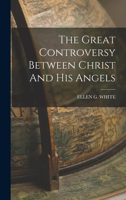 ELLEN G WHITE The Great Controversy Between Christ And His Angels ...