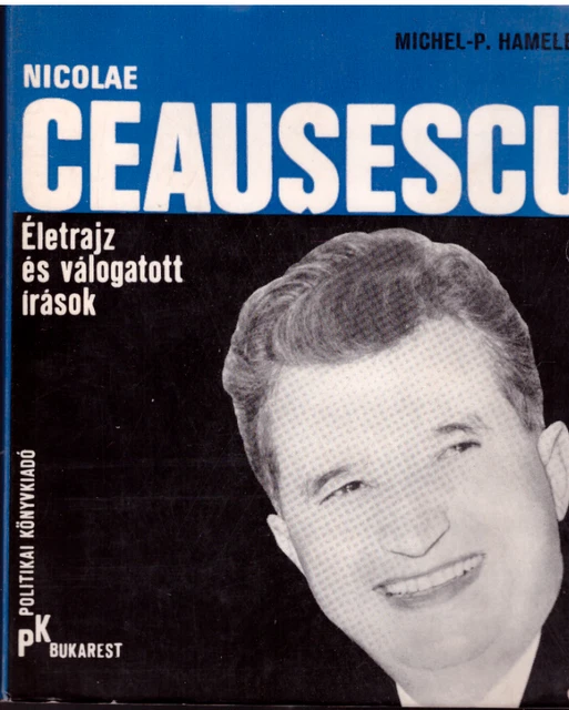 NICOLAE CEAUSESCU ELETRAJZ & valogatott irasok by Michael Hamelet ...