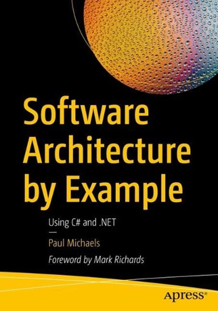 SOFTWARE ARCHITECTURE BY Example: Using C# and .NET by Paul Michaels ...
