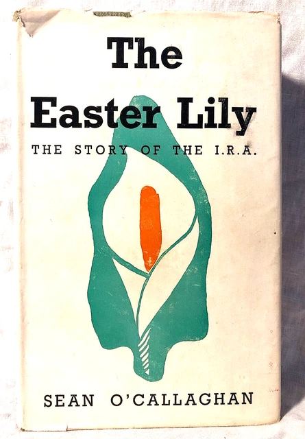SEAN O'CALLAGHAN - The Easter Lily, Story of the IRA - 1st/1st Wingate ...