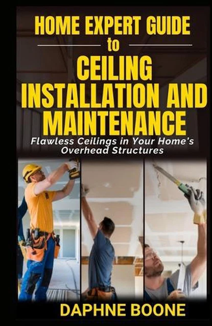 HOME EXPERT GUIDE to Ceiling Installation and Maintenance: Flawless ...